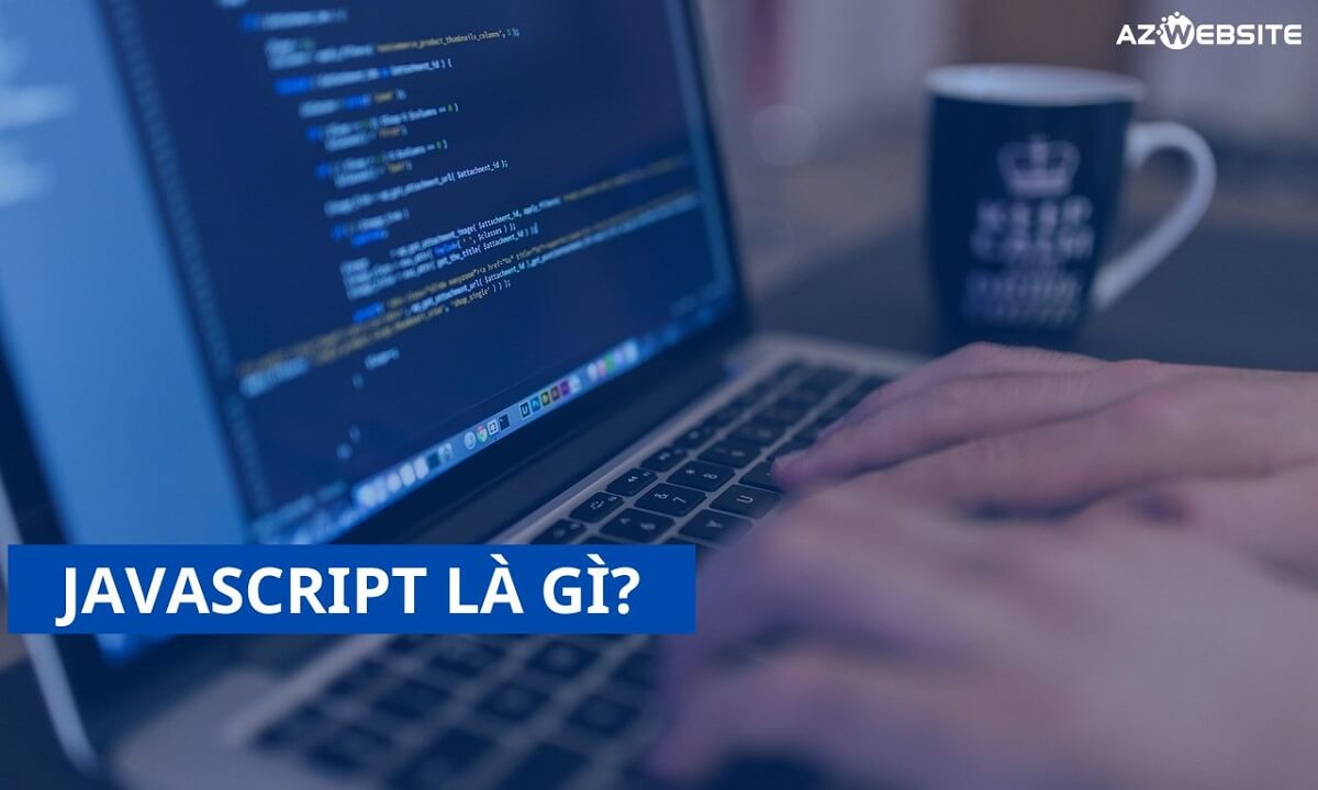 JavaScript Là Gì? Cách thức hoạt động JavaScript - AZWebsite